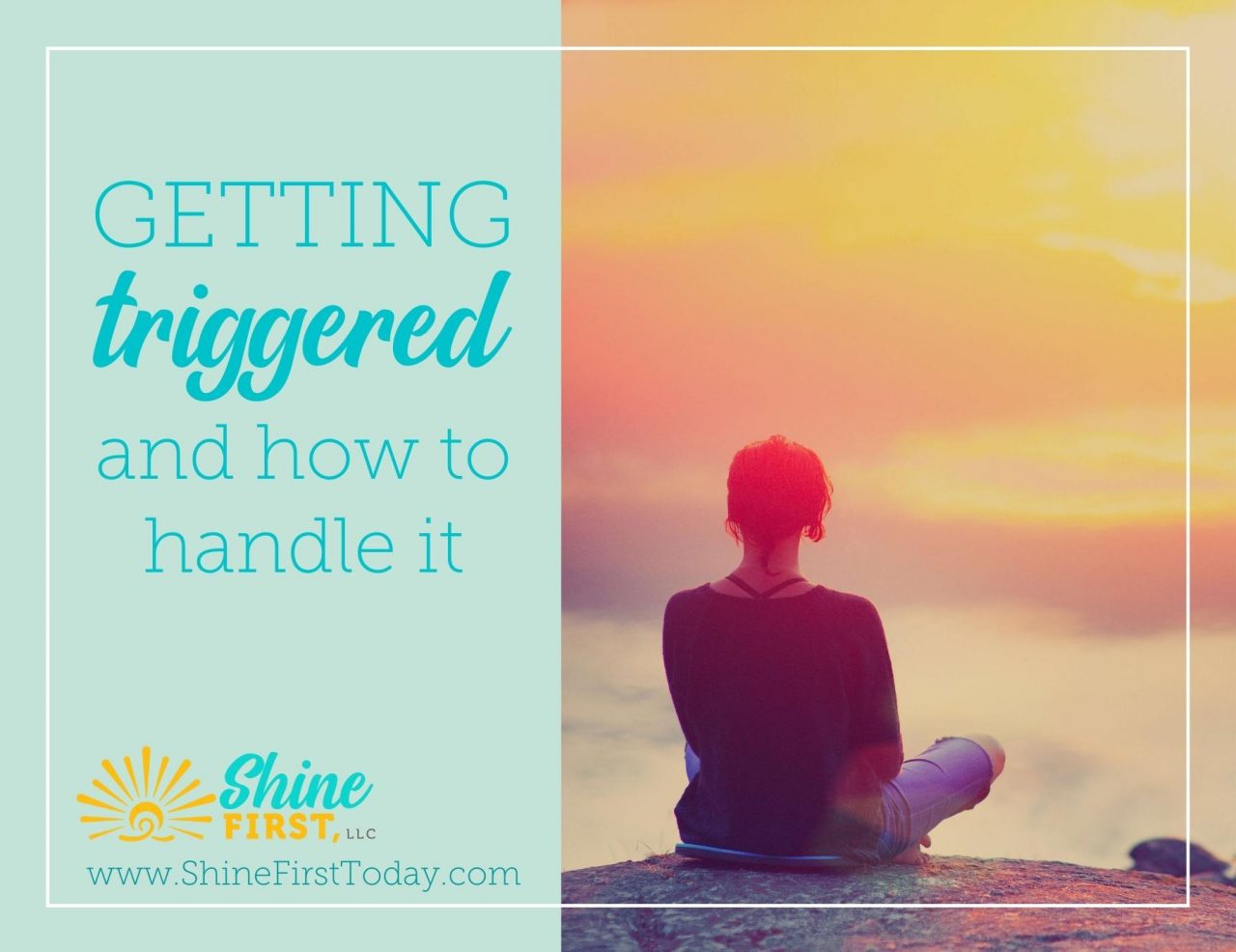Getting Triggered and How to Handle it - Shine First, LLC